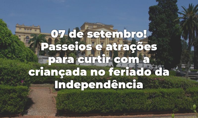 São Paulo para crianças - 07 de setembro! Passeios e atrações para ...